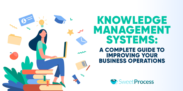 Knowledge Management Systems: A Complete Guide | Updated 2022